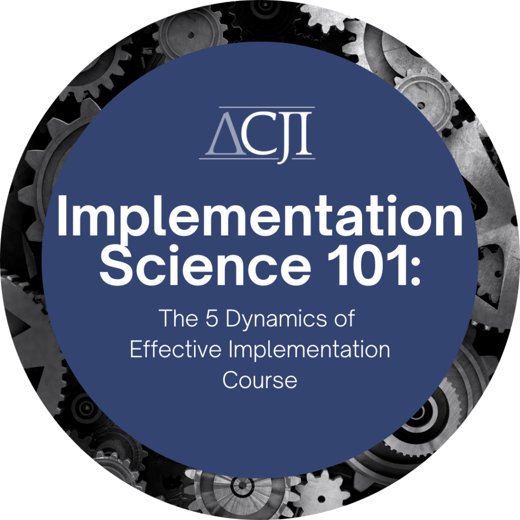 Implementation Science 101 Online Course » ACJI